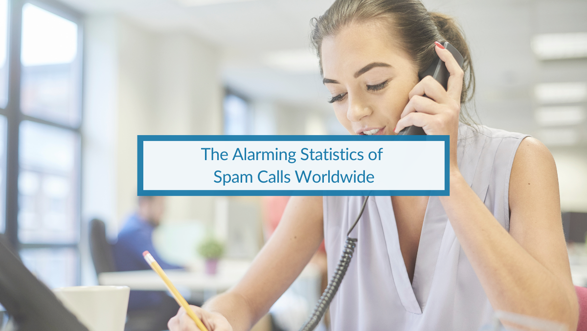 Alarming Statistics of Spam Calls Worldwide & How to Fight It.